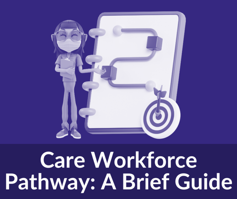 A Brief Guide to the New Care Workforce Pathway